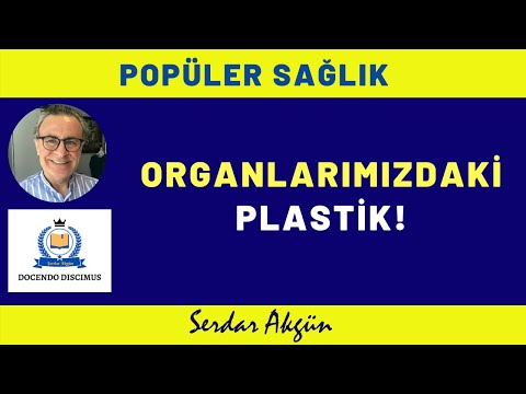 Organlarımızdaki Plastik, Popüler Sağlık, , Serdar Akgün, Tıp Dersleri, Serdar Akgün Videoları