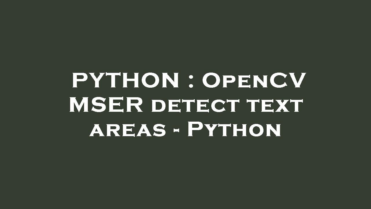 PYTHON : OpenCV MSER detect text areas - Python