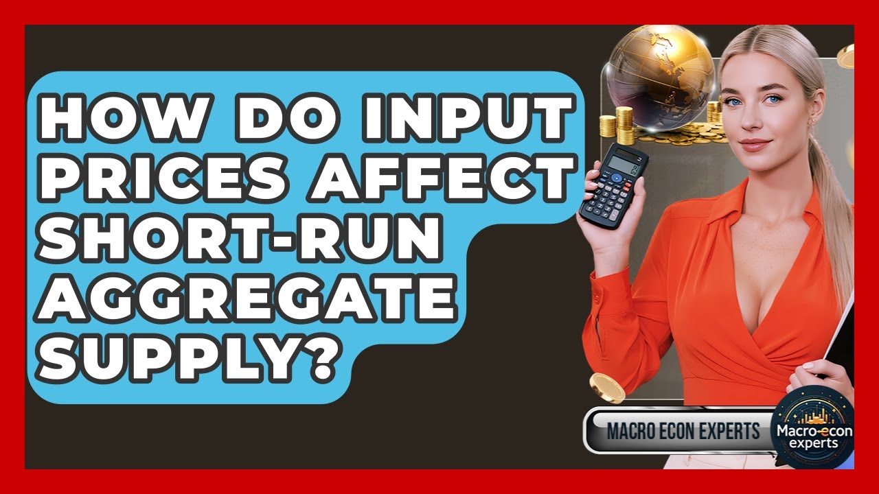 How Do Input Prices Affect Short-Run Aggregate Supply? - Macroecon Experts