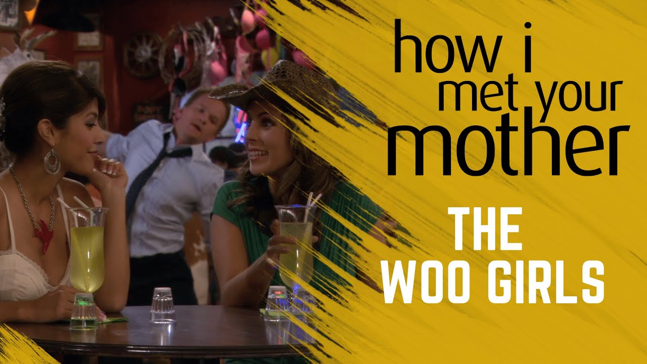 HIMYM - Woo Girls!