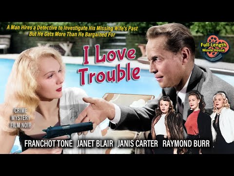 I Love Trouble (1948) — Crime Mystery / Franchot Tone, Janet Blair, Janis Carter, Raymond Burr