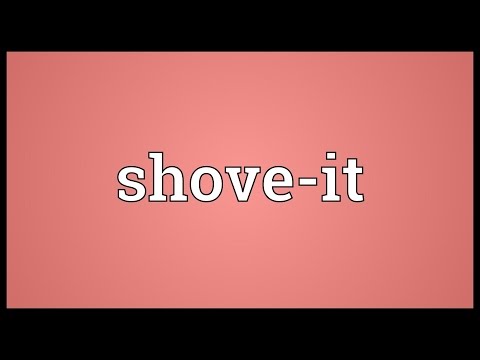 Shove-it Meaning