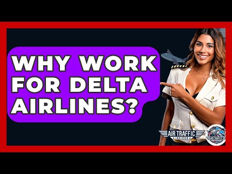 Why Work For Delta Airlines? - Air Traffic Insider