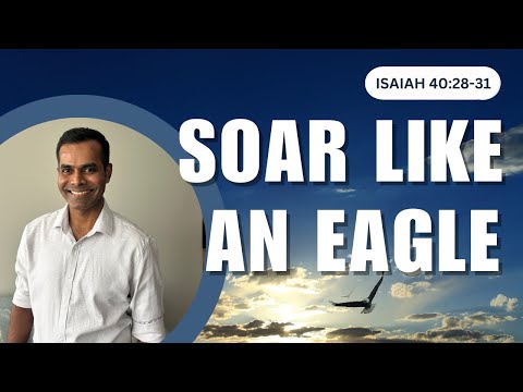 Soar like an eagle | Characteristics of an Eagle | Isaiah 40:28-31 |