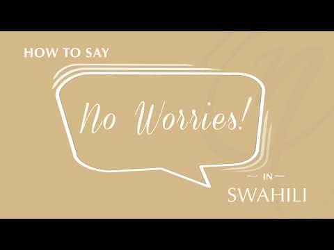 How to say No Worries! (Hakuna Matata!) in Swahili