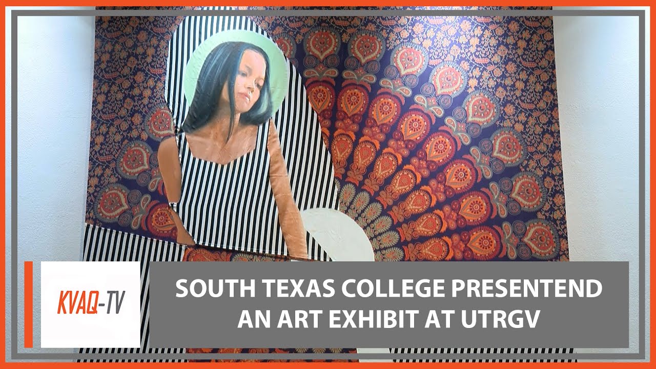 South Texas College Presented An Art Exhibit at UTRGV