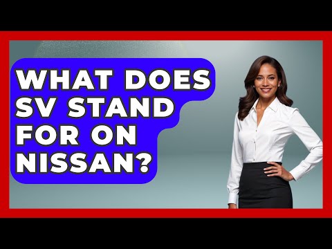 What Does SV Stand For On Nissan? - Car Performance Pros