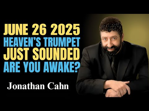 JUNE 26, 2025: HEAVEN’S TRUMPET JUST SOUNDED – ARE YOU AWAKE? \\ PROPHETIC SERMON // JONATHAN CAHN