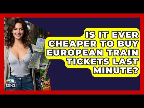 Is It Ever Cheaper To Buy European Train Tickets Last Minute? - Europe Travel Pros