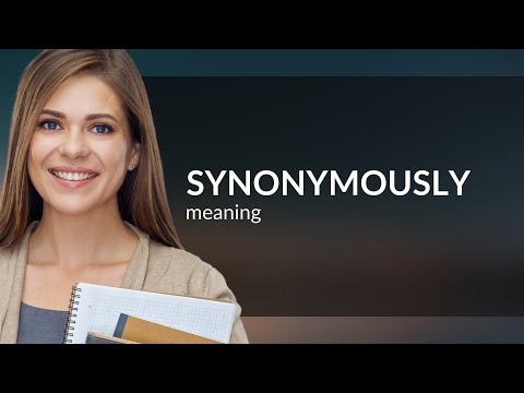 Synonymously — SYNONYMOUSLY definition