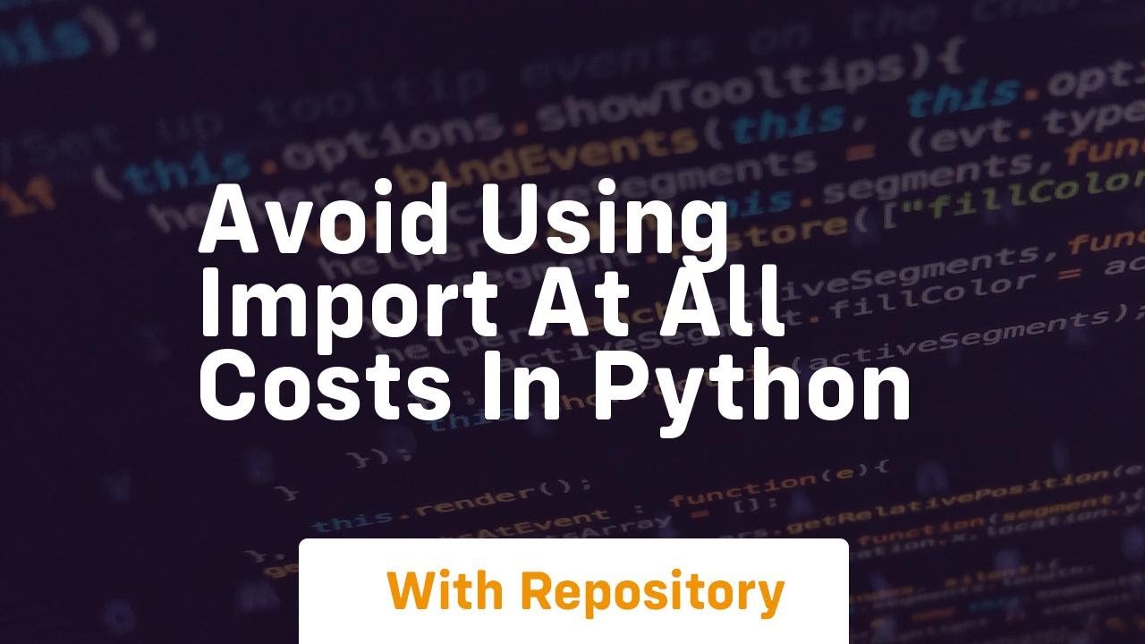 Avoid using import at all costs in python