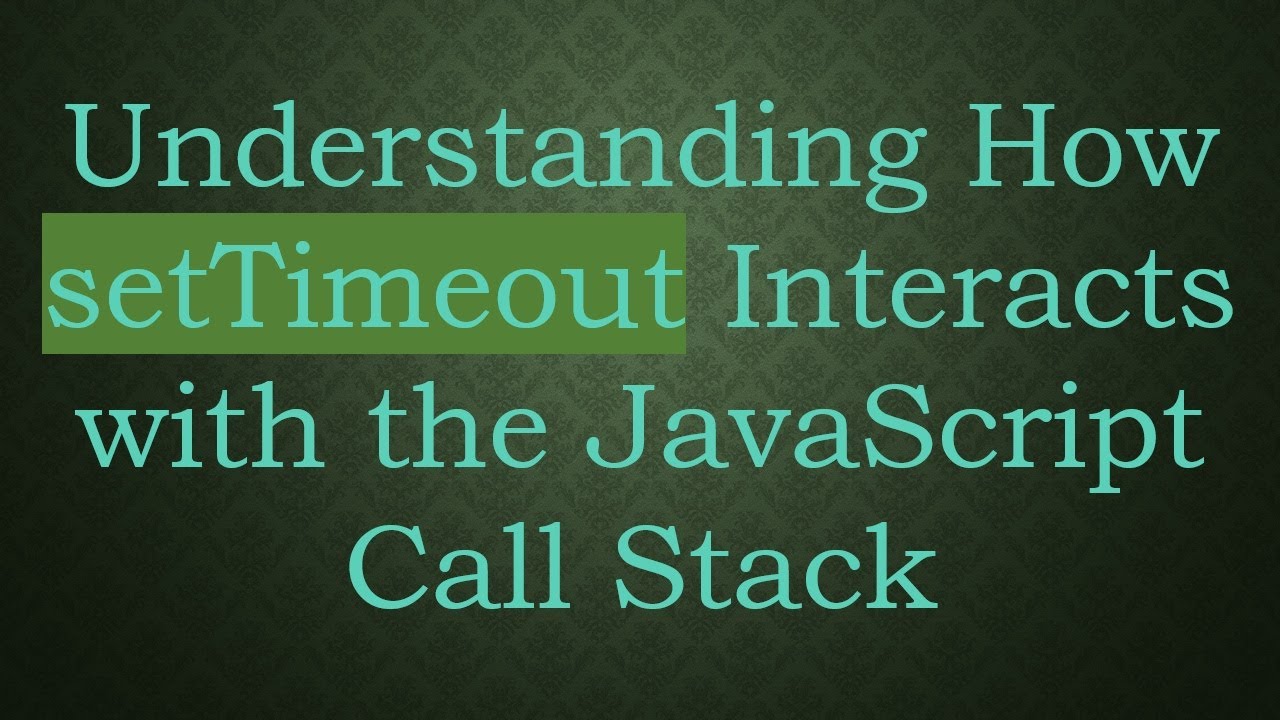 Understanding How setTimeout Interacts with the JavaScript Call Stack