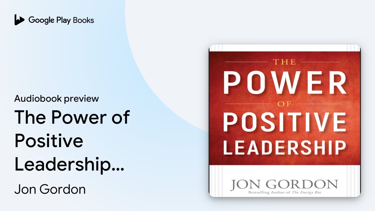 The Power of Positive Leadership: How and Why… by Jon Gordon · Audiobook preview