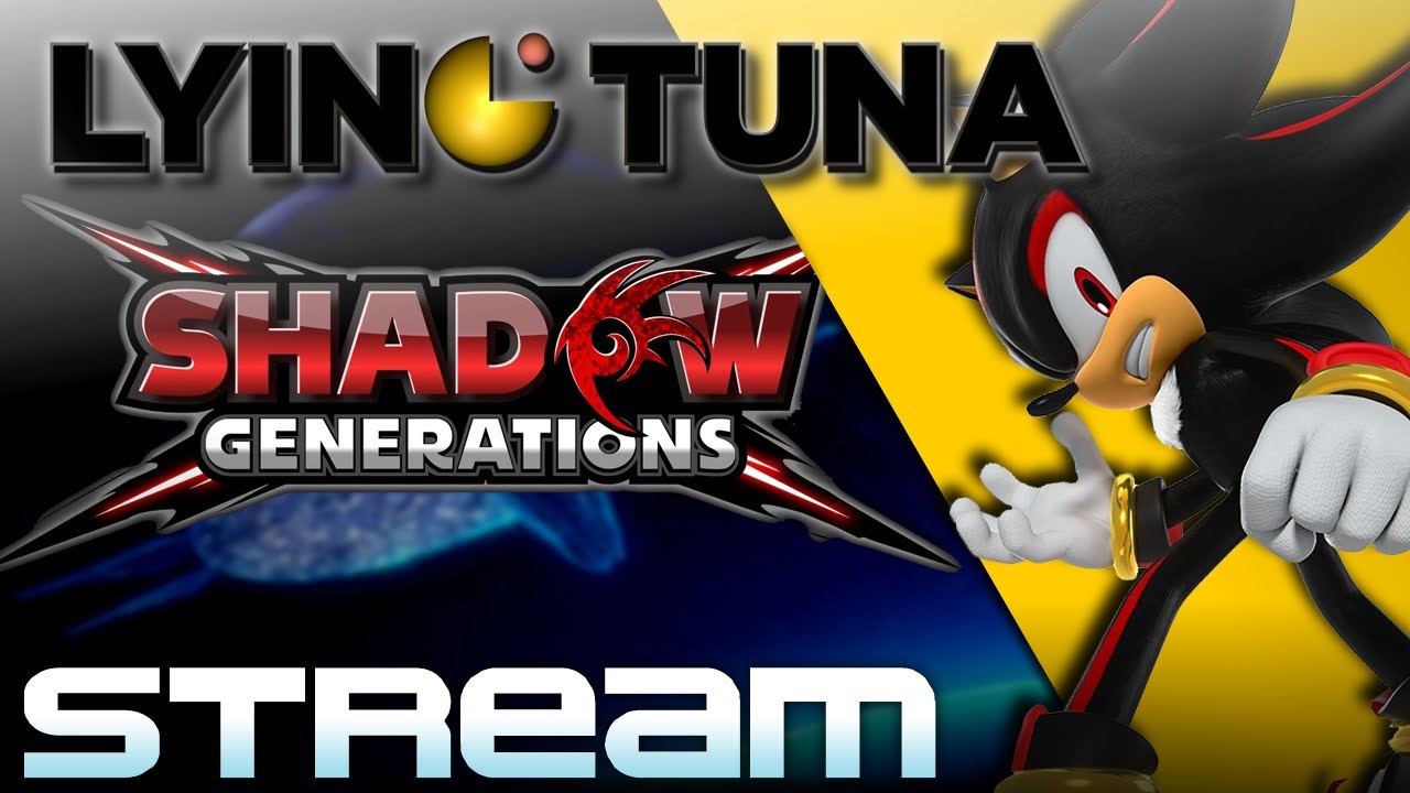 Shadow Generations Stream! -- LyingTuna