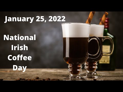 January 25, 2022 - National Irish Coffee Day