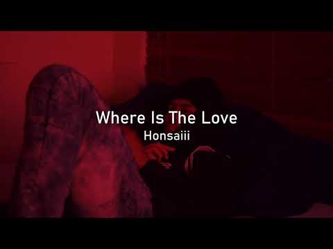 Where is the love - Honsaii