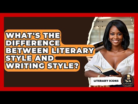 What's The Difference Between Literary Style And Writing Style? - Literary Icons