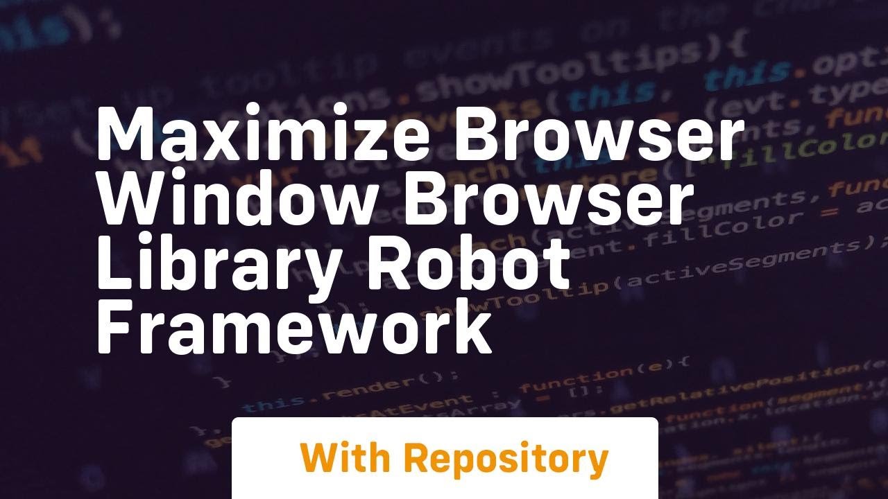 maximize browser window browser library robot framework