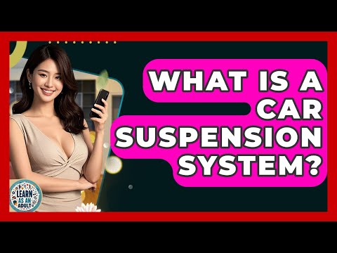 What Is A Car Suspension System? - Learn As An Adult