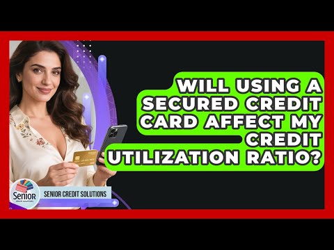Will Using a Secured Credit Card Affect My Credit Utilization Ratio? | Senior Credit Solutions News