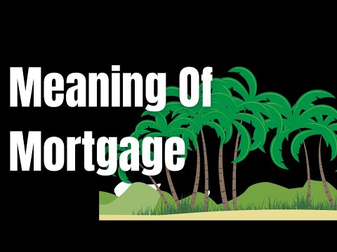 Meaning Of Mortgage | Definition of Mortgage and What Is Mortgage?