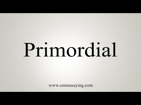 How To Say Primordial