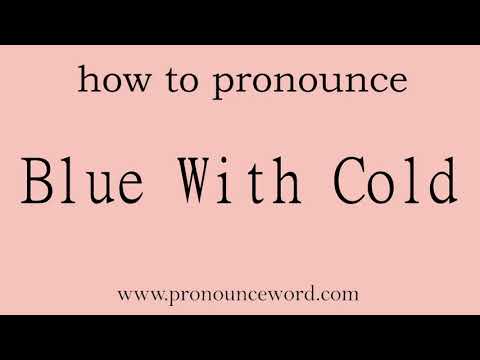 Blue With Cold. How to pronounce the english word Blue With Cold .Start with B. Learn from me.