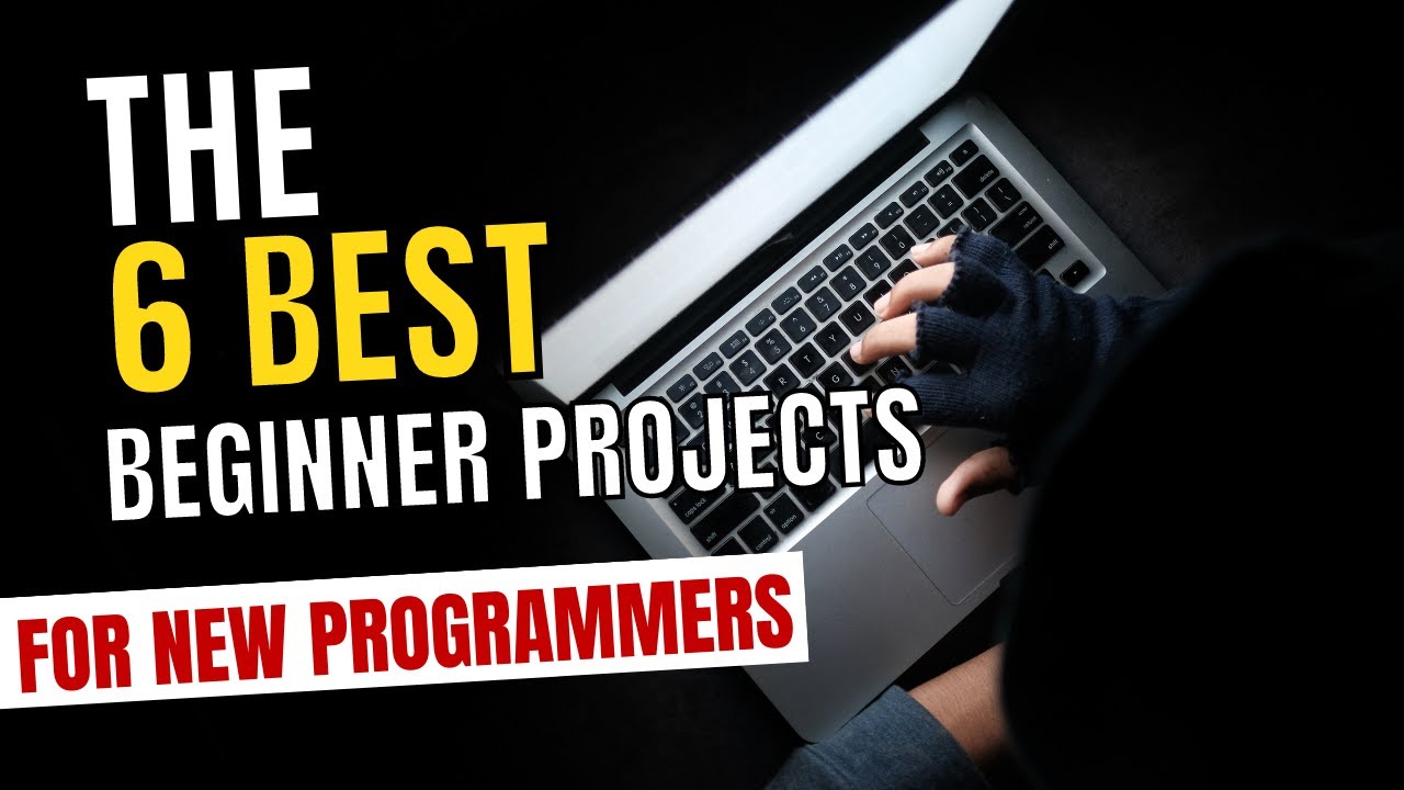 The 6 Best Beginner Projects for New Programmers