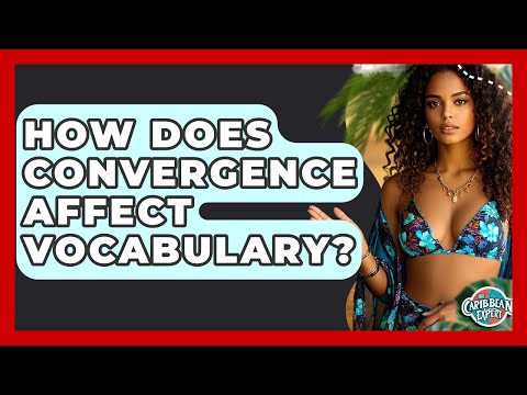 How Does Convergence Affect Vocabulary? - The Caribbean Expert