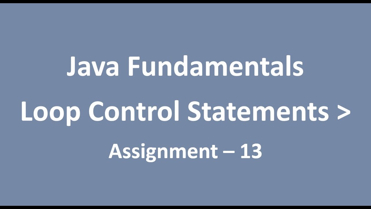 Assignment - 13 || Loop Control Statements || Java Fundamentals || NxtWave || CCBP