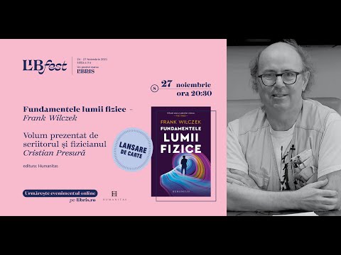 LibFest: Lansarea cărții „Fundamentele lumii fizice” de Frank Wilczek, editura Humanitas
