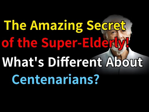 The Amazing Secret of the Super Elderly! What's Different About Centenarians
