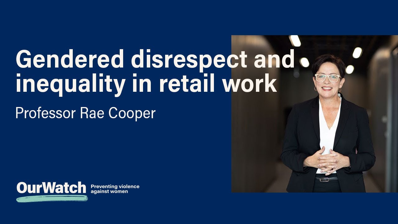 Gendered disrespect and inequality in retail work – Professor Rae Cooper