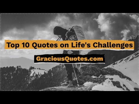 Top 10 Quotes on Life's Challenges - Gracious Quotes