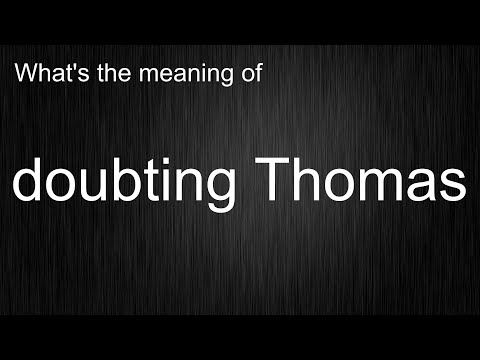 What's the meaning of "doubting Thomas", How to pronounce doubting Thomas?