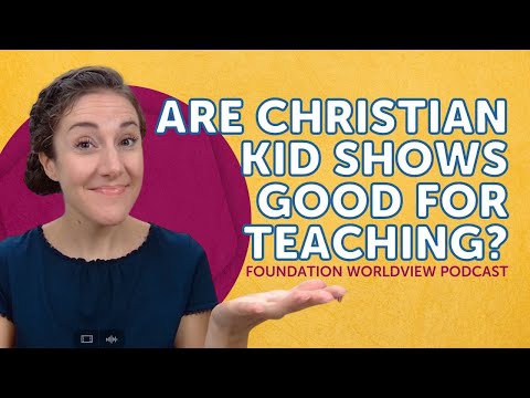 Are Christian Kid Shows Good for Teaching? | Foundation Worldview Podcast Ep 20