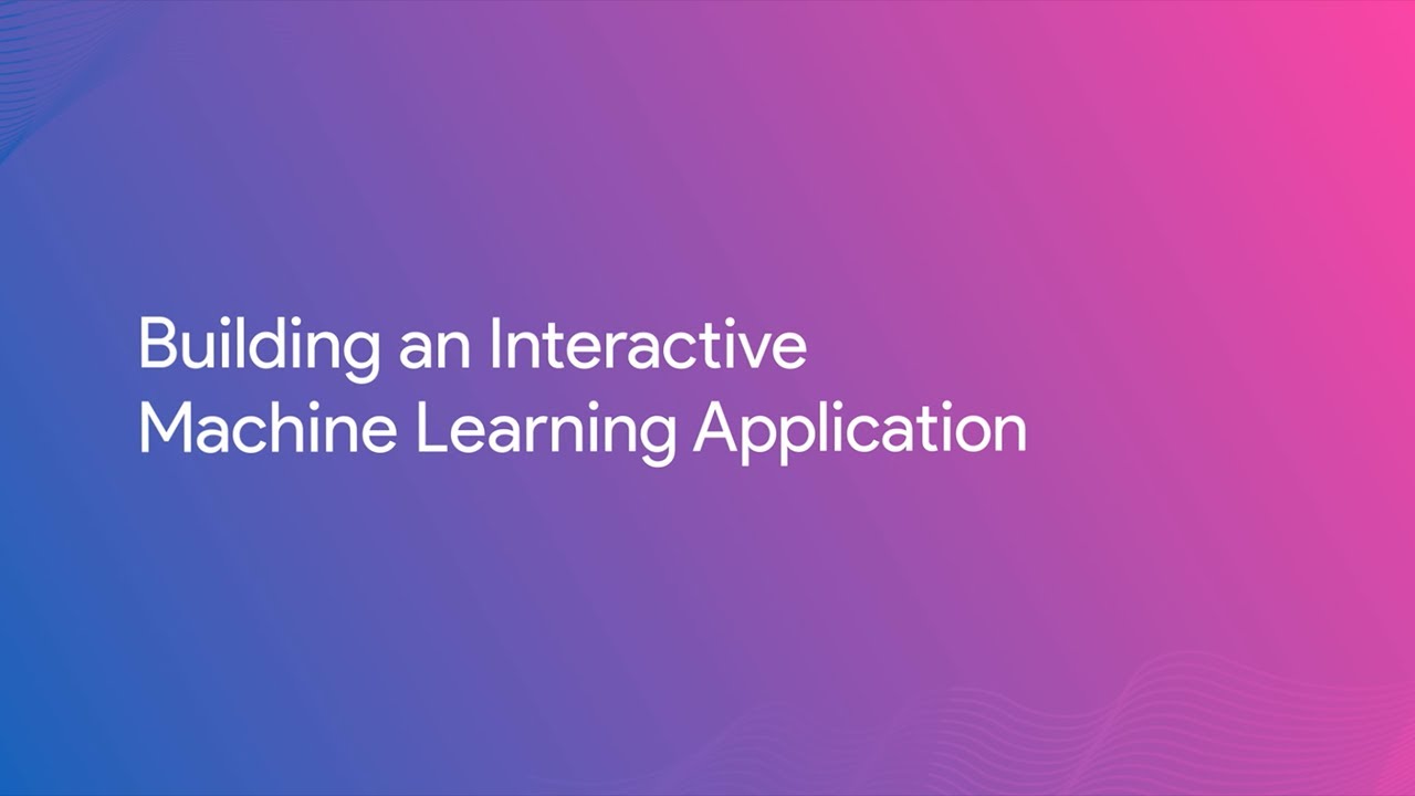 Building an Interactive Machine Learning Application