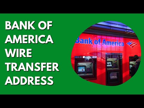 What Is The Bank Of America Address For Wire Transfers?