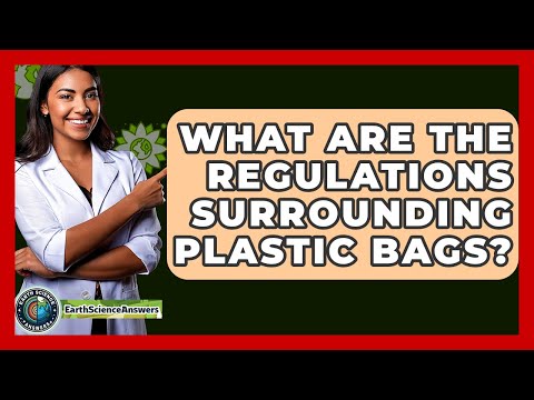 What Are The Regulations Surrounding Plastic Bags? - Earth Science Answers