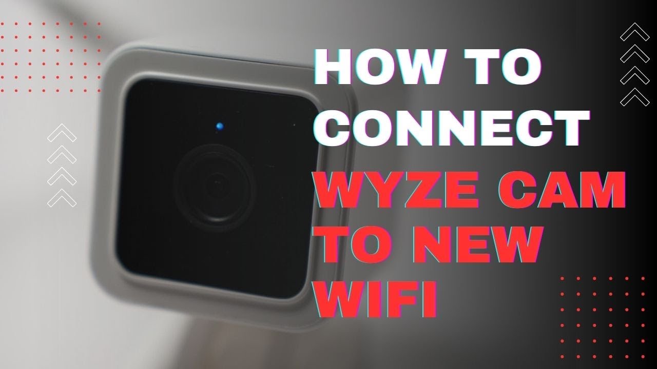 How To Connect Wyze Camera To New WiFi