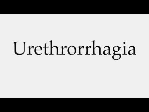 How to Pronounce Urethrorrhagia