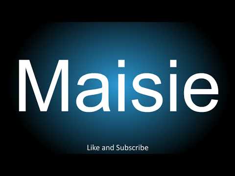 How to correctly pronounce - Maisie.