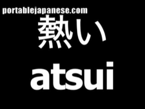 Japanese word for hot is atsui