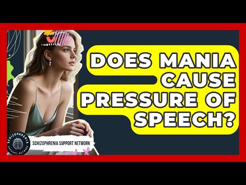 Does Mania Cause Pressure Of Speech? - Schizophrenia Support Network