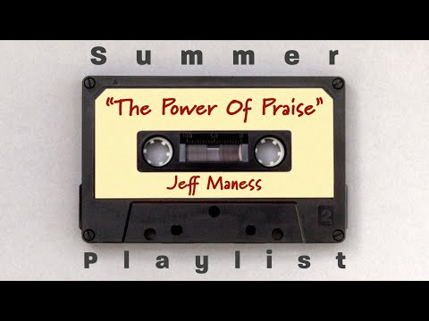 The Power of Praise - Summer Playlist - Jeff Maness