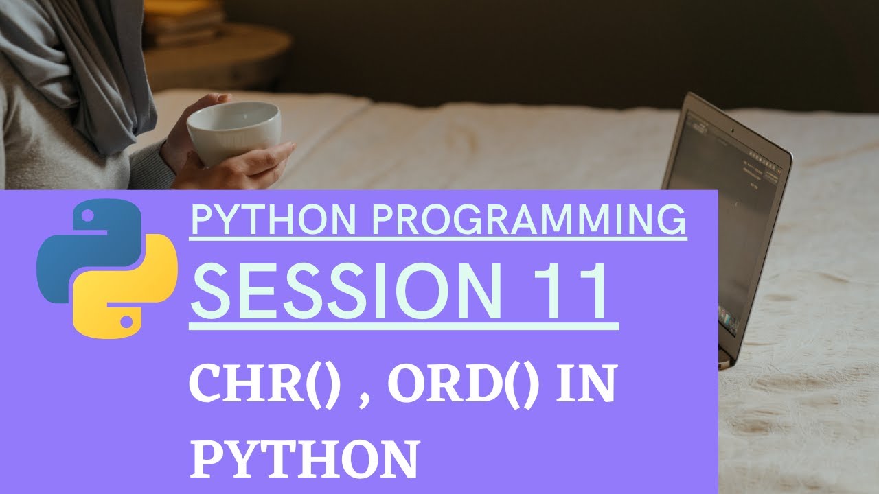 | chr() and ord() in python (SESSION 11 ) - Python Programming for beginners |