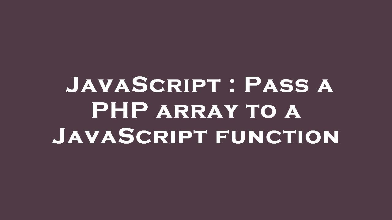 JavaScript : Pass a PHP array to a JavaScript function