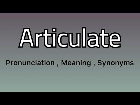 Articulate meaning - Articulate pronunciation - Articulate example - Articulate synonyms