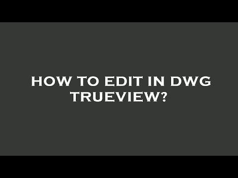 How to edit in dwg trueview?