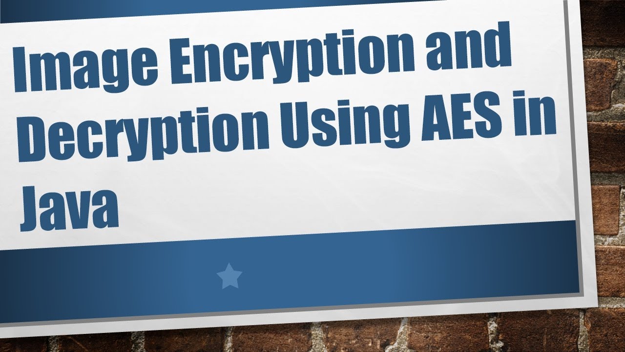 Image Encryption and Decryption Using AES in Java
